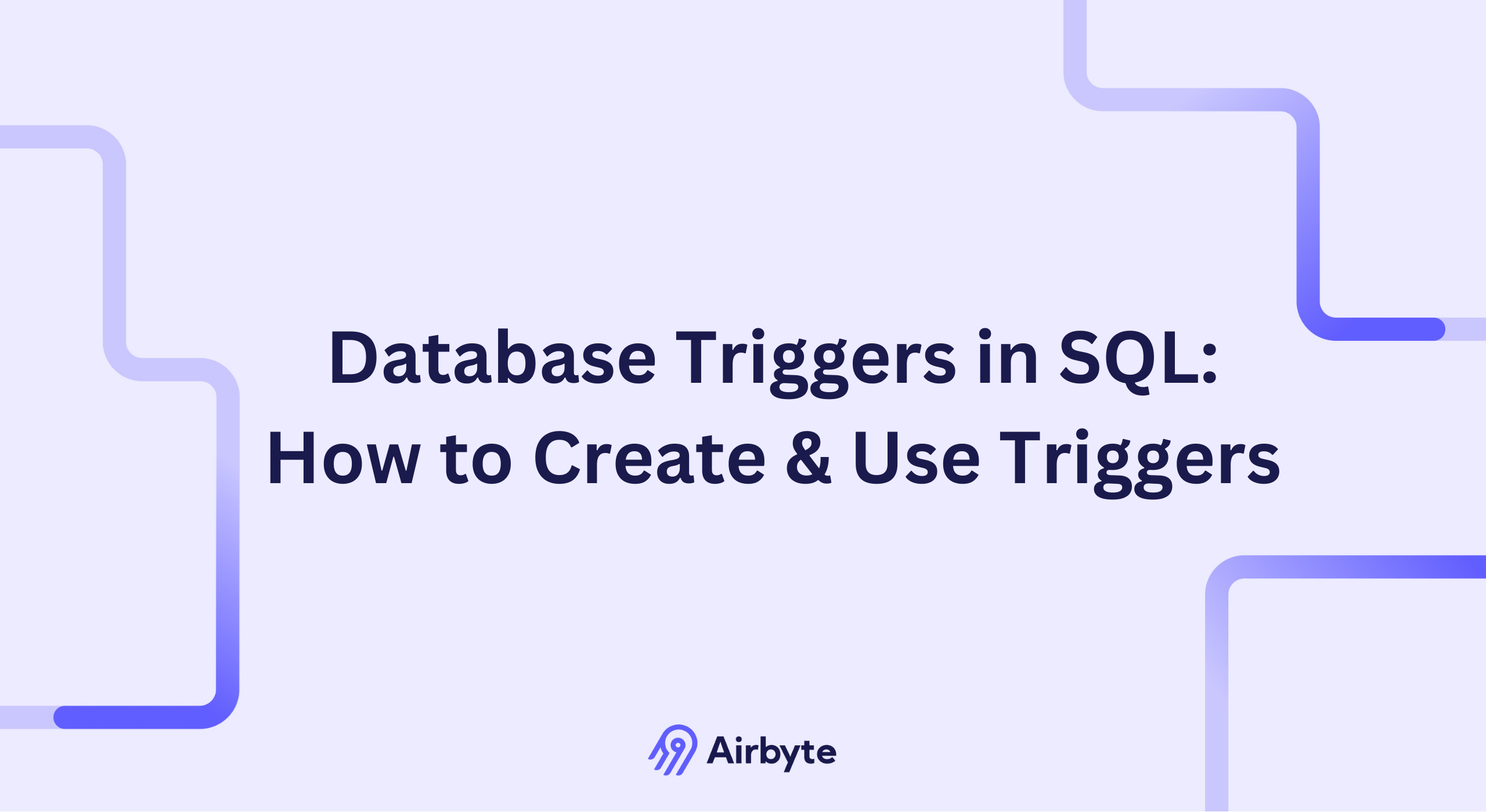 Database Triggers in SQL: How to Use & Create Triggers | Airbyte Database Triggers in SQL: How to Use & Create Triggers | Airbyte